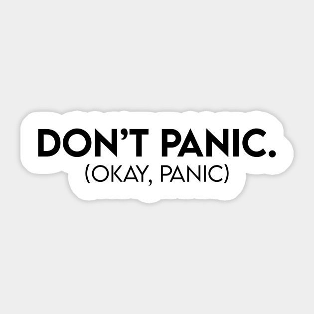 Don't panic.. okay panic. - Dont Panic - Sticker | TeePublic